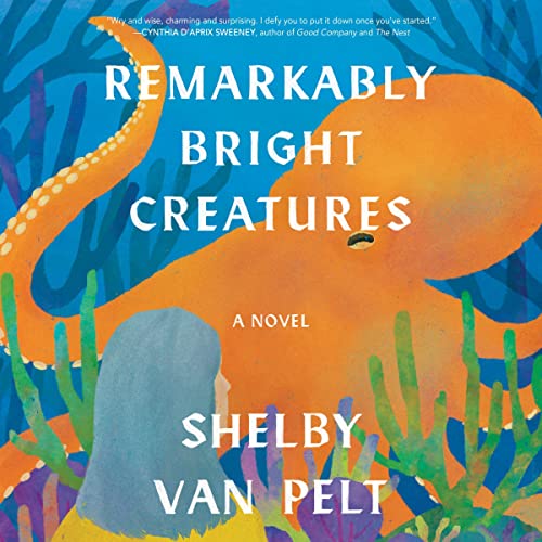 Audiobook Review: Remarkably Bright Creatures by Shelby Van Pelt. ⭐️⭐️⭐ ...